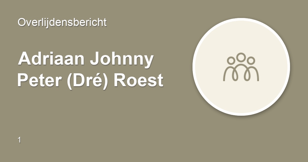 Adriaan Johnny Peter (Dré) Roest 8 januari 2011 • overlijdensbericht en ...