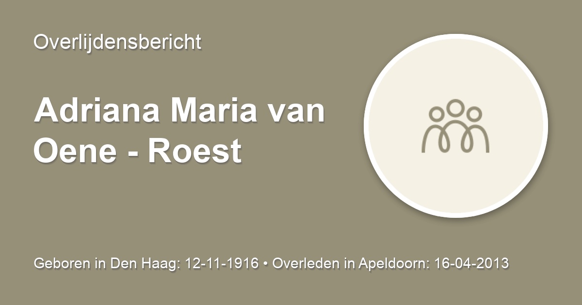 Adriana Maria van Oene - Roest 16 april 2013 • overlijdensbericht en ...