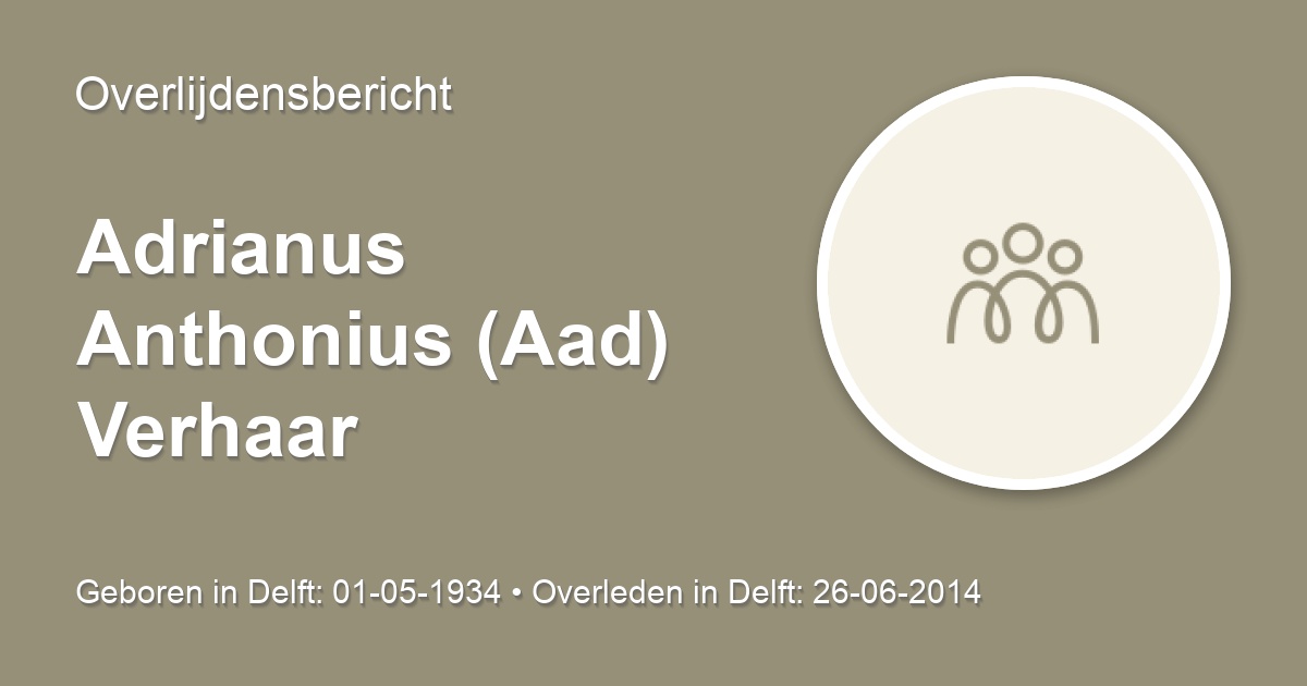 Adrianus Anthonius (Aad) Verhaar 26 juni 2014 • overlijdensbericht en ...