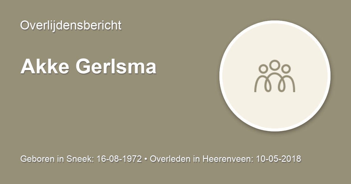 Akke Gerlsma 10 mei 2018 • overlijdensbericht en condoleances - Mensenlinq