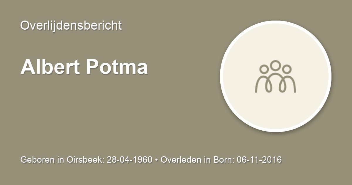 Albert Potma 6 november 2016 • overlijdensbericht en condoleances ...