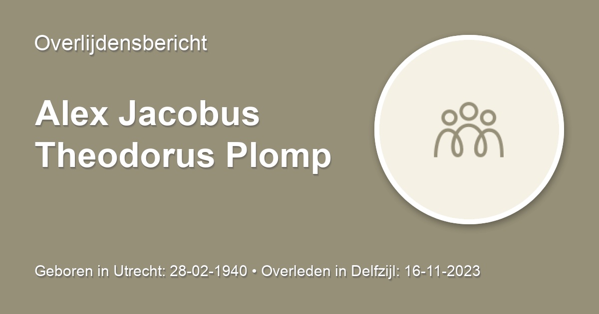 Alex Jacobus Theodorus Plomp 16 november 2023 • overlijdensbericht en ...