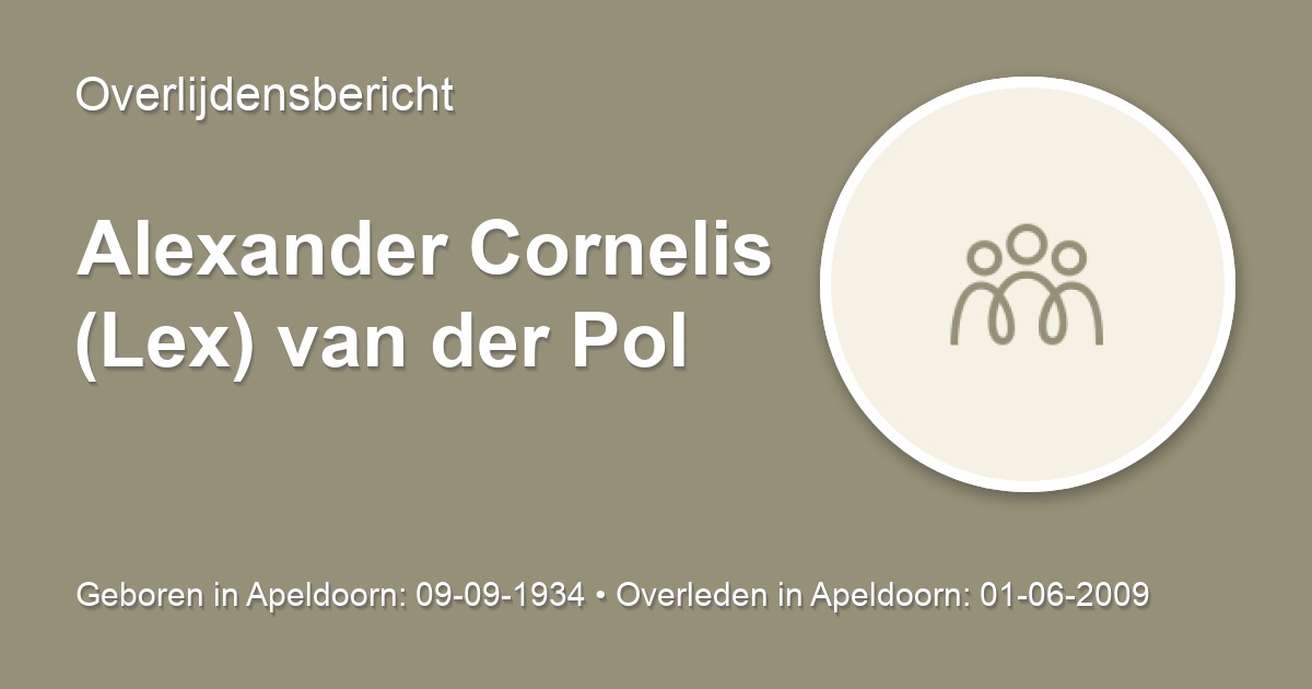 Alexander Cornelis (Lex) van der Pol 1 juni 2009 • overlijdensbericht ...