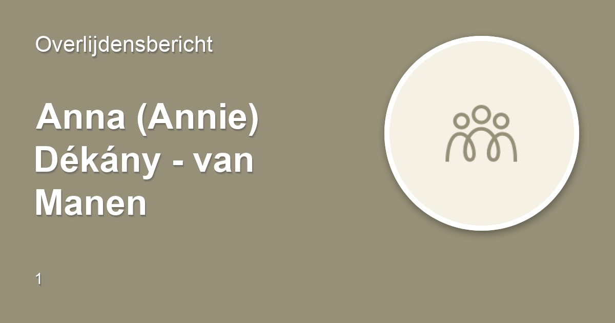 Anna (Annie) Dékány - van Manen 9 juli 2009 • overlijdensbericht en ...