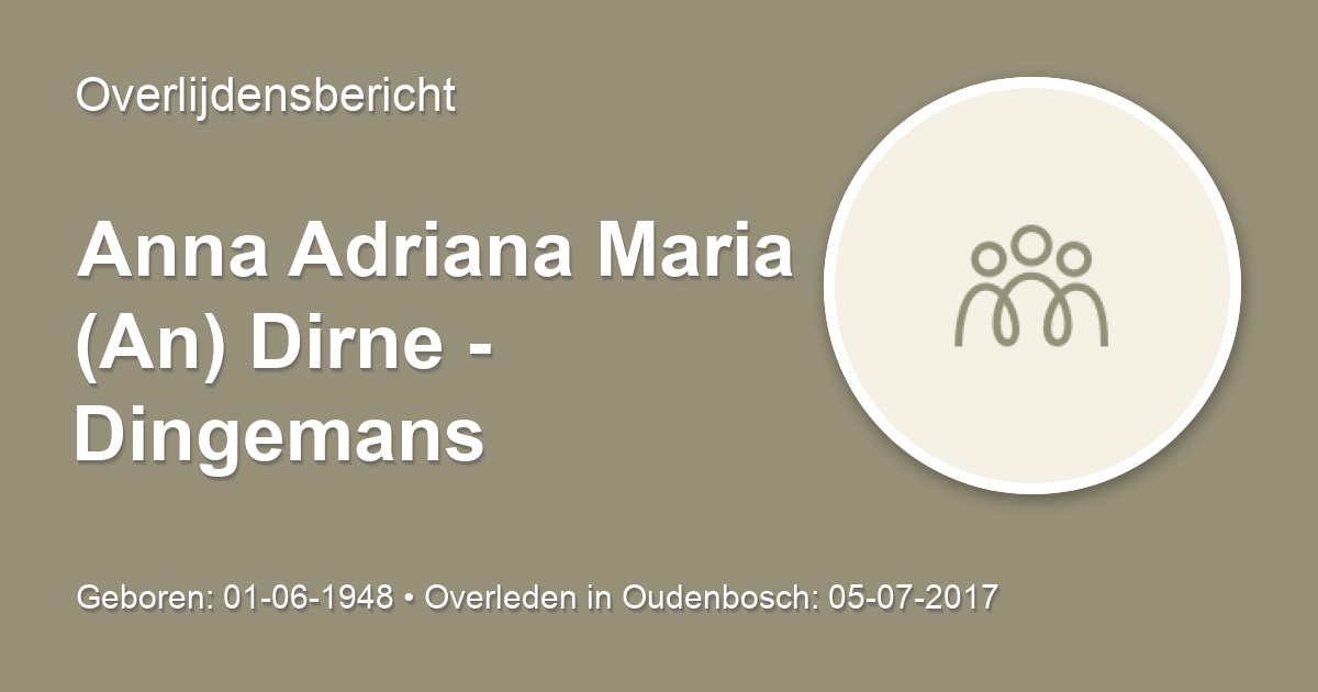 Anna Adriana Maria (An) Dirne - Dingemans 5 juli 2017 • overlijdensbericht en condoleances ...