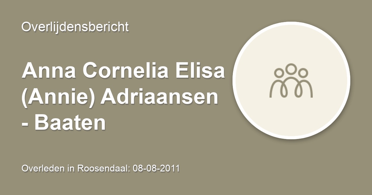 Anna Cornelia Elisa (Annie) Adriaansen - Baaten 8 augustus 2011 • overlijdensbericht en ...