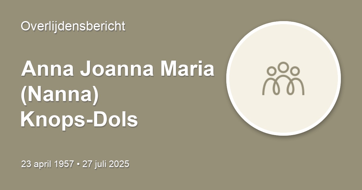 Anna Joanna Maria (Nanna) Knops-Dols 27 juli 2025 • overlijdensbericht en condoleances - Mensenlinq
