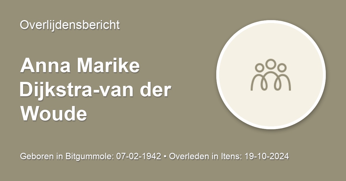 Anna Marike Dijkstra-van der Woude 19 oktober 2024 • overlijdensbericht ...