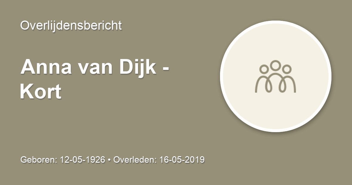 Anna van Dijk - Kort 16 mei 2019 • overlijdensbericht en condoleances ...