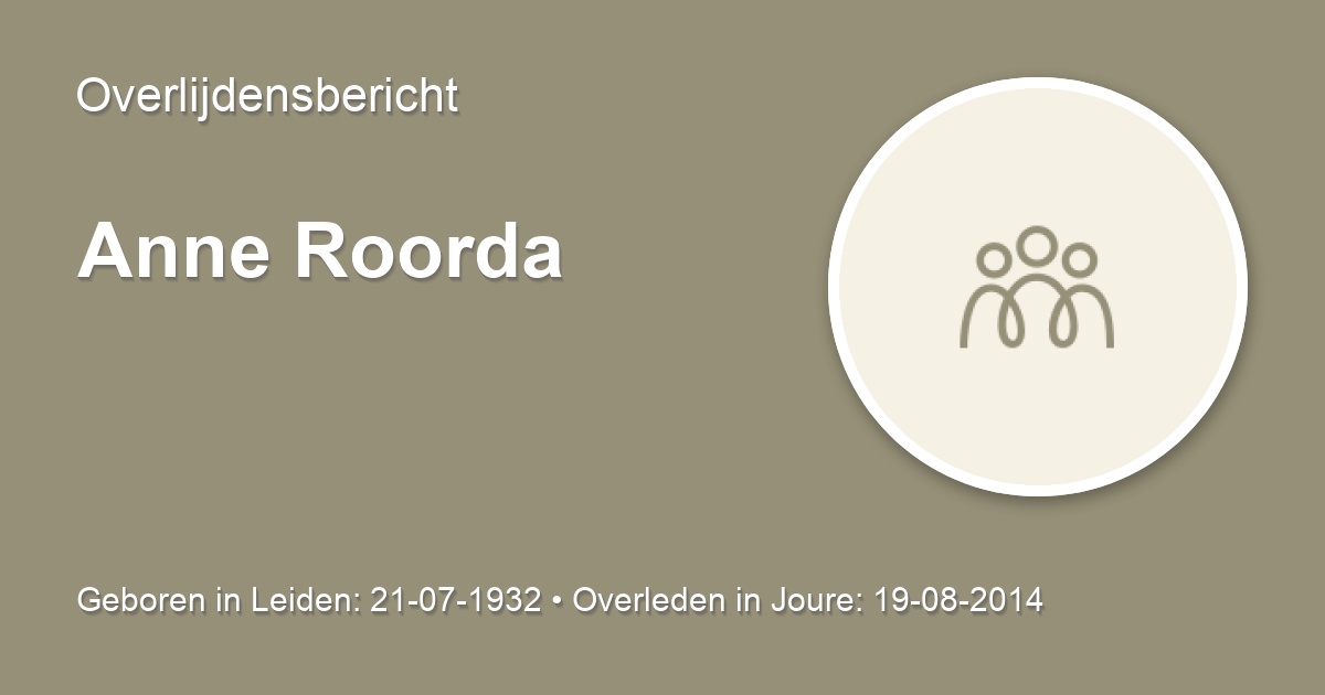 Anne Roorda 19 augustus 2014 • overlijdensbericht en condoleances ...