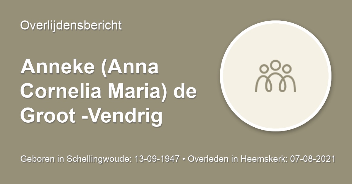 Anneke (Anna Cornelia Maria) de Groot -Vendrig 7 augustus 2021 ...
