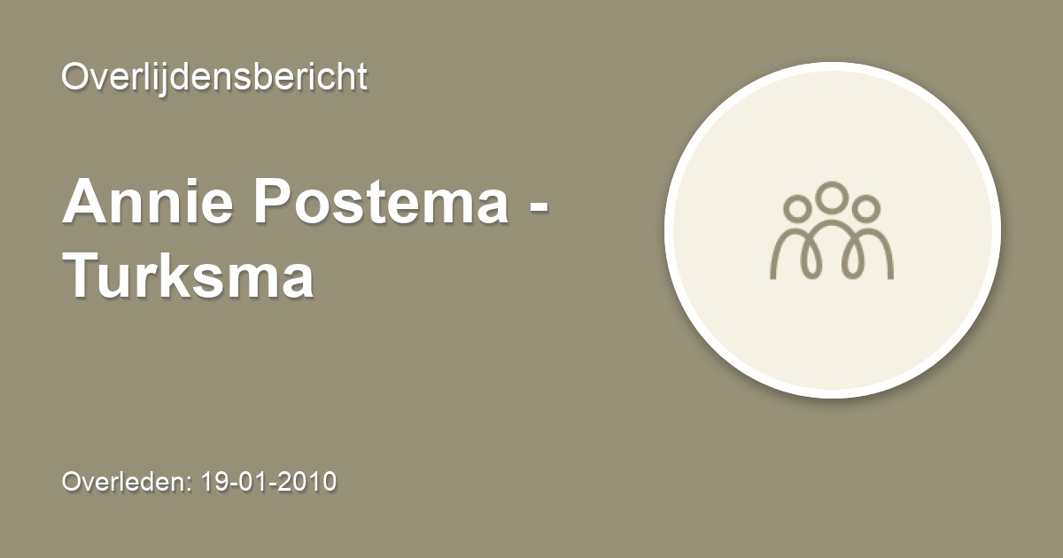 Annie Postema - Turksma 19 januari 2010 • overlijdensbericht en ...