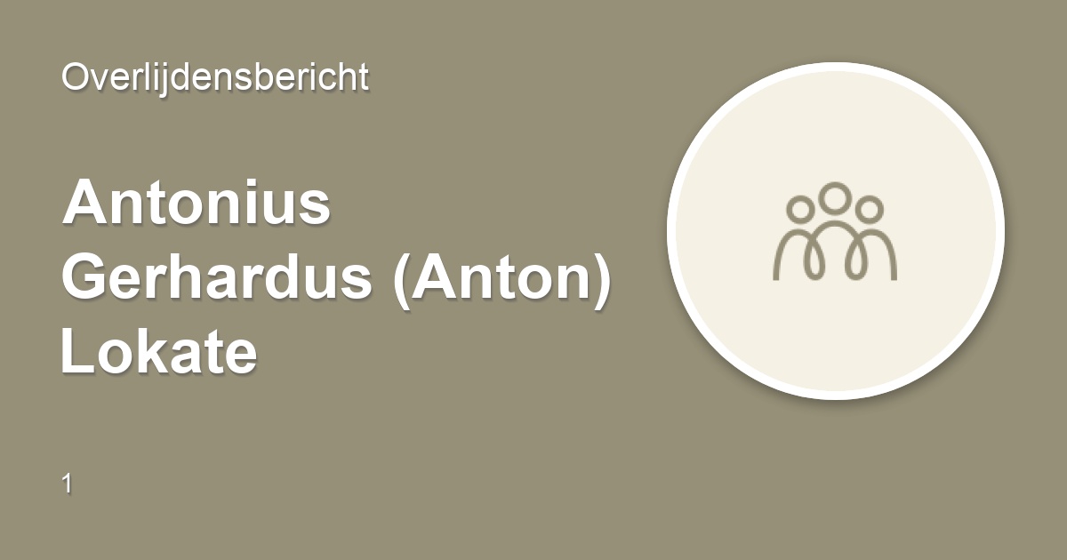 Antonius Gerhardus (Anton) Lokate 18 april 2012 • overlijdensbericht en condoleances - Mensenlinq