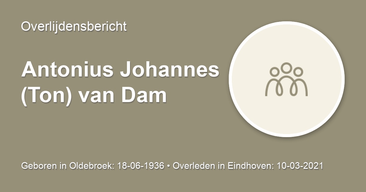 Antonius Johannes (Ton) van Dam 10 maart 2021 • overlijdensbericht en ...