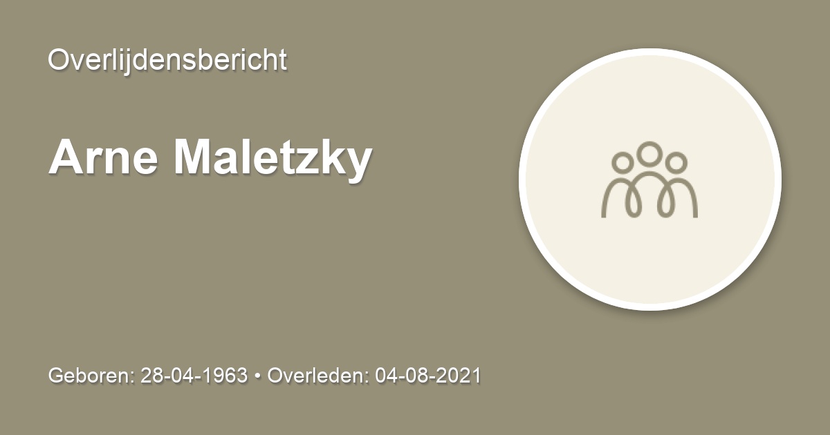 Arne Maletzky 4 augustus 2021 • overlijdensbericht en condoleances ...