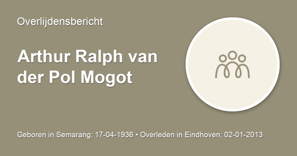 Arthur Ralph van der Pol Mogot 2 januari 2013 • overlijdensbericht en ...
