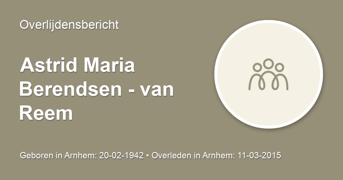 Astrid Maria Berendsen - van Reem 11 maart 2015 • overlijdensbericht en ...