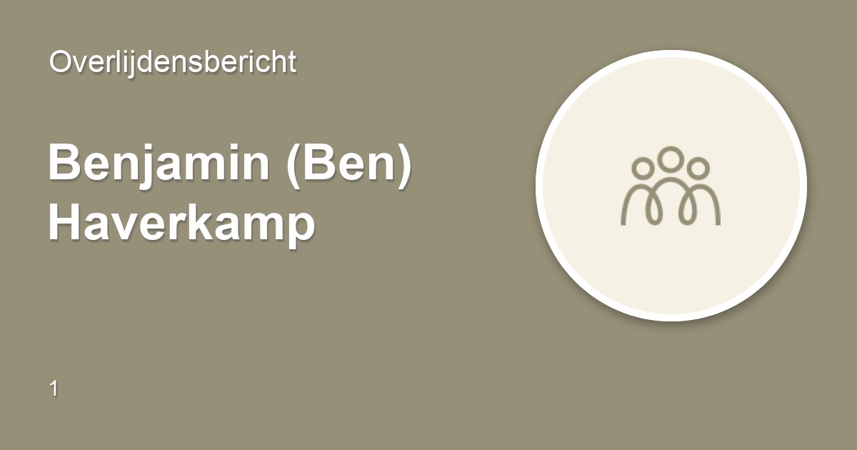 Benjamin (Ben) Haverkamp 3 december 2011 • overlijdensbericht en ...