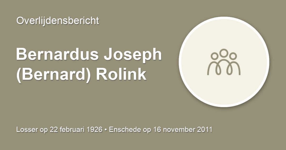 Bernardus Joseph (Bernard) Rolink 16 november 2011 • overlijdensbericht ...