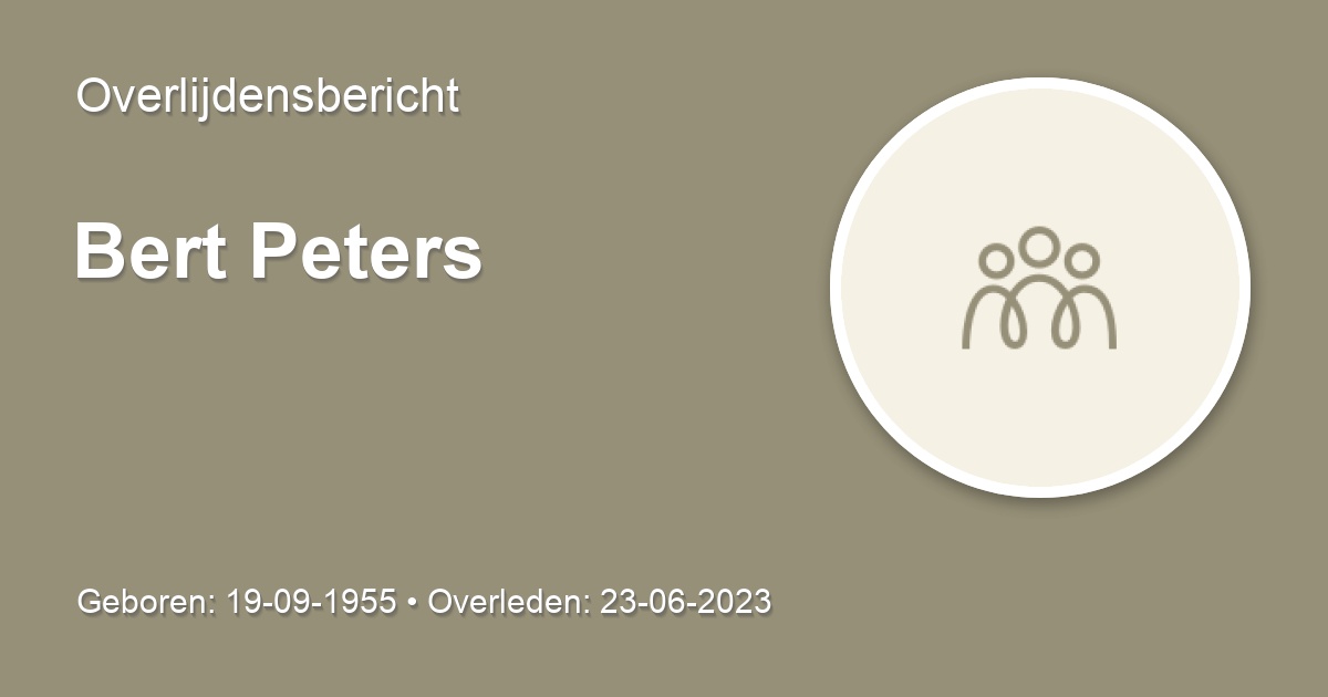 Bert Peters 23 juni 2023 • overlijdensbericht en condoleances - Mensenlinq