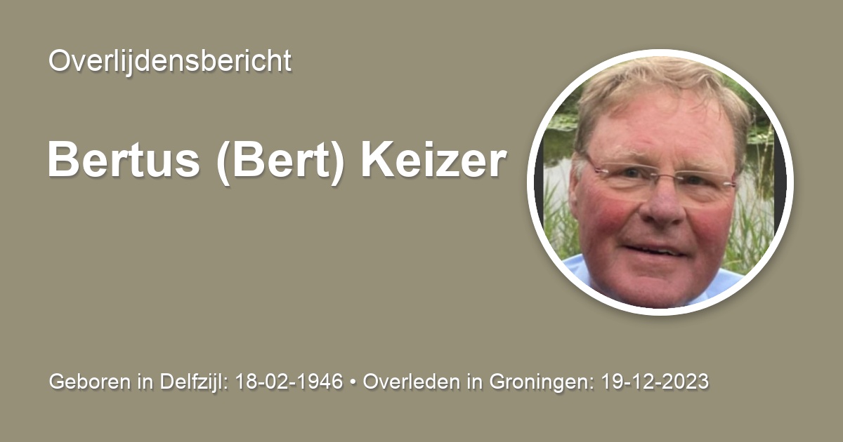 Bertus (Bert) Keizer 19 december 2023 • overlijdensbericht en ...