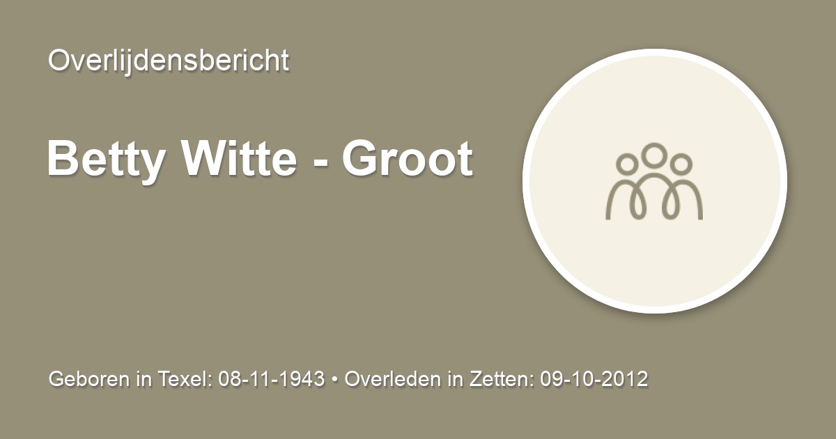 Betty Witte - Groot 9 oktober 2012 • overlijdensbericht en condoleances ...