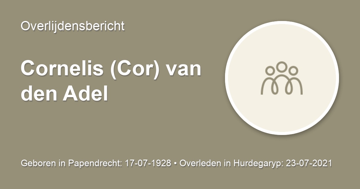 Cornelis (Cor) van den Adel 23 juli 2021 • overlijdensbericht en ...