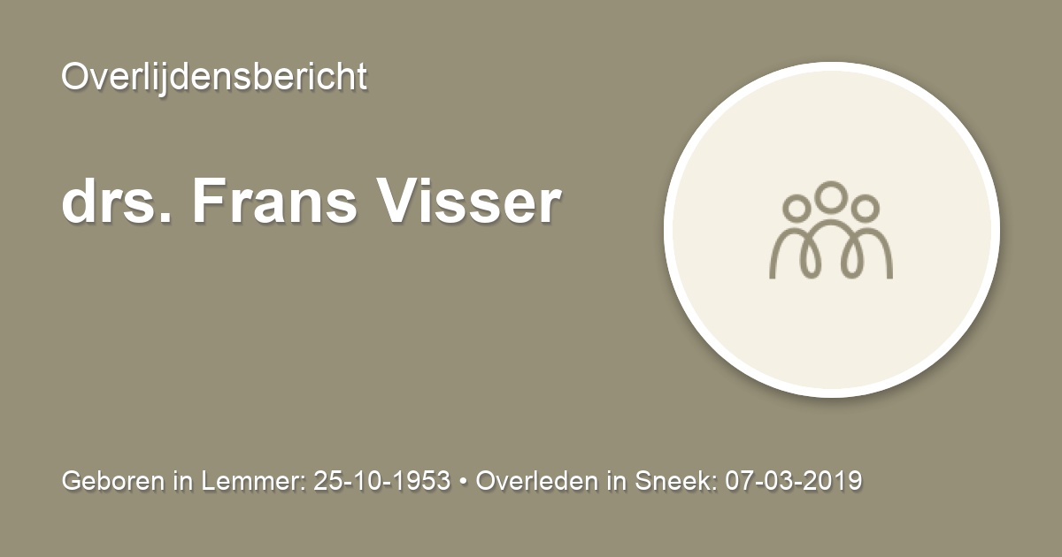 drs. Frans Visser 7 maart 2019 • overlijdensbericht en condoleances ...