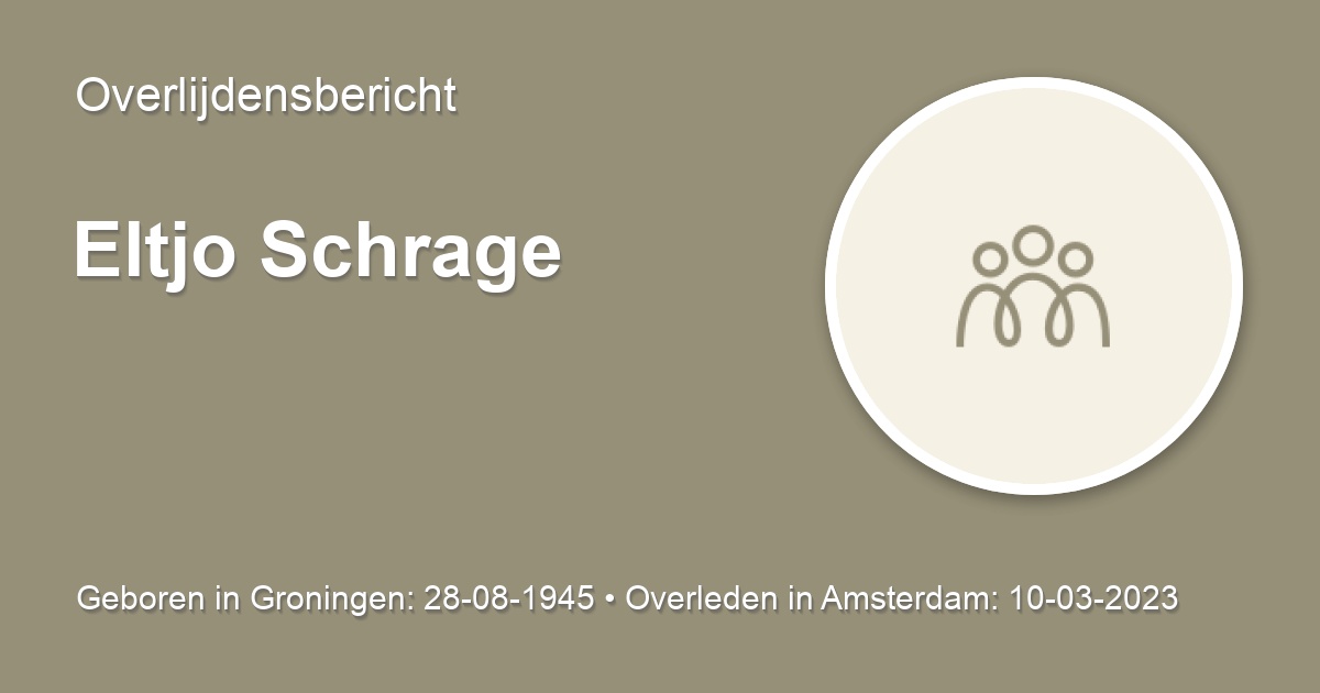 Eltjo Schrage 10 maart 2023 • overlijdensbericht en condoleances ...