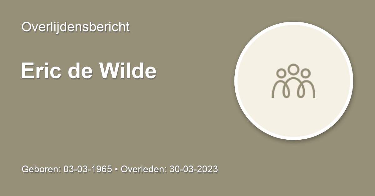 Eric de Wilde 30 maart 2023 • overlijdensbericht en condoleances ...