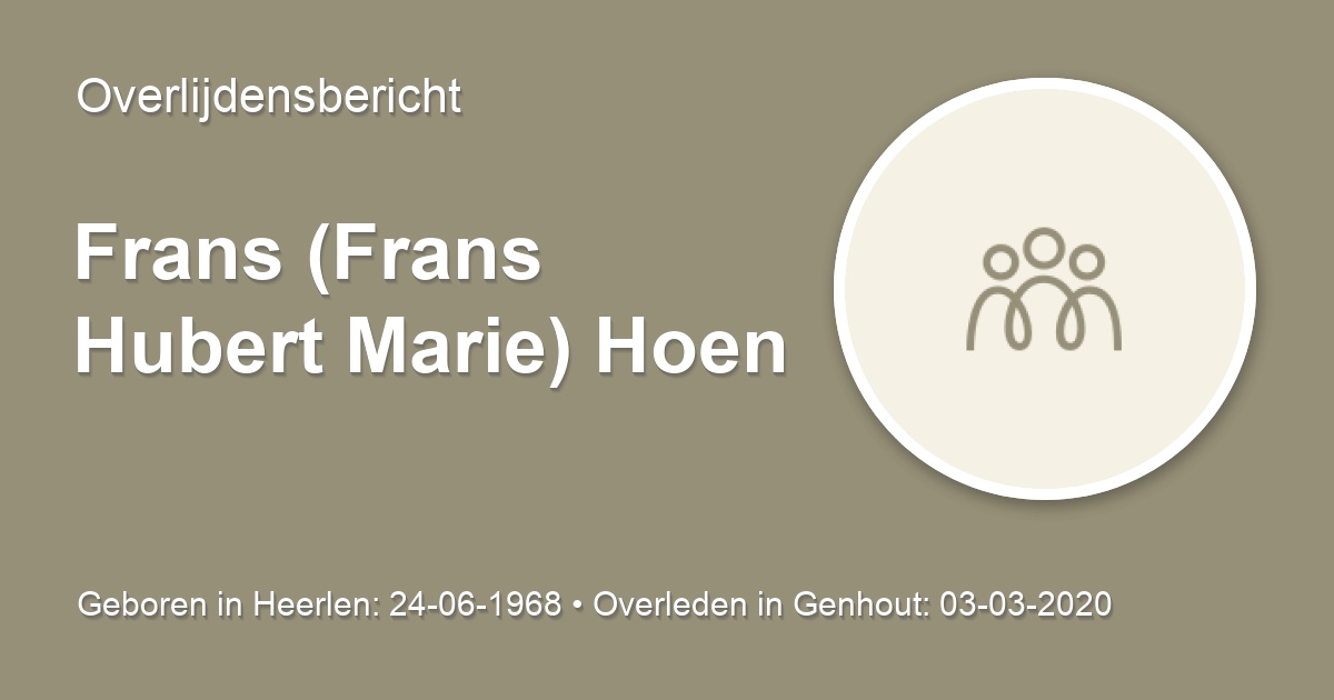 Frans (Frans Hubert Marie) Hoen 3 maart 2020 • overlijdensbericht en ...