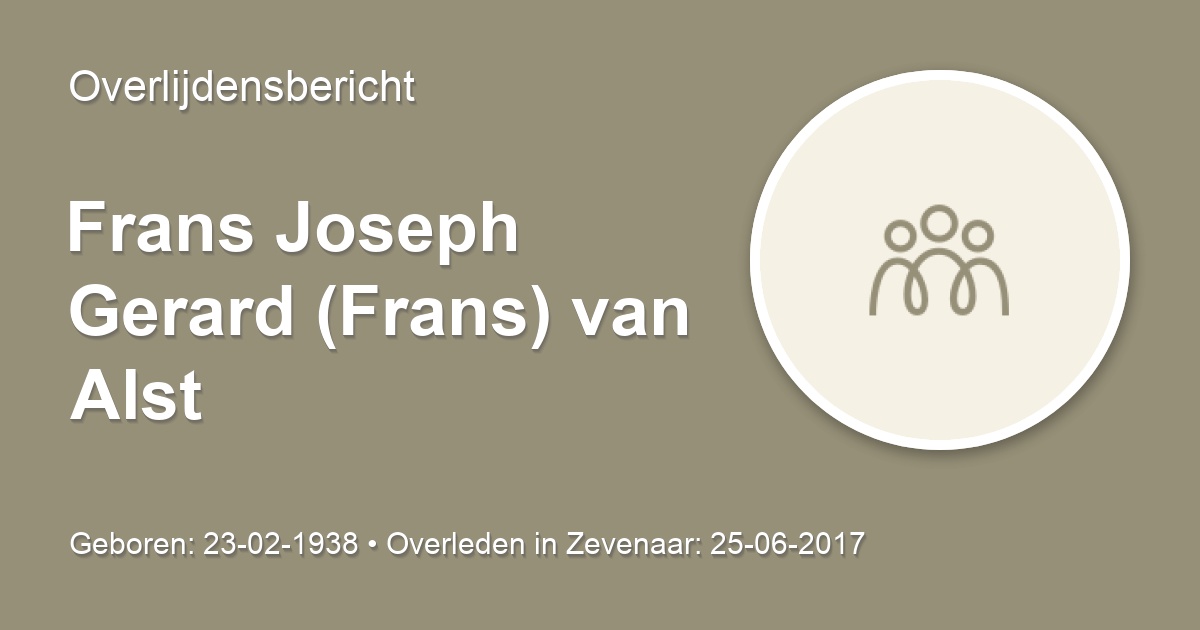 Frans Joseph Gerard (Frans) van Alst 25 juni 2017 • overlijdensbericht ...
