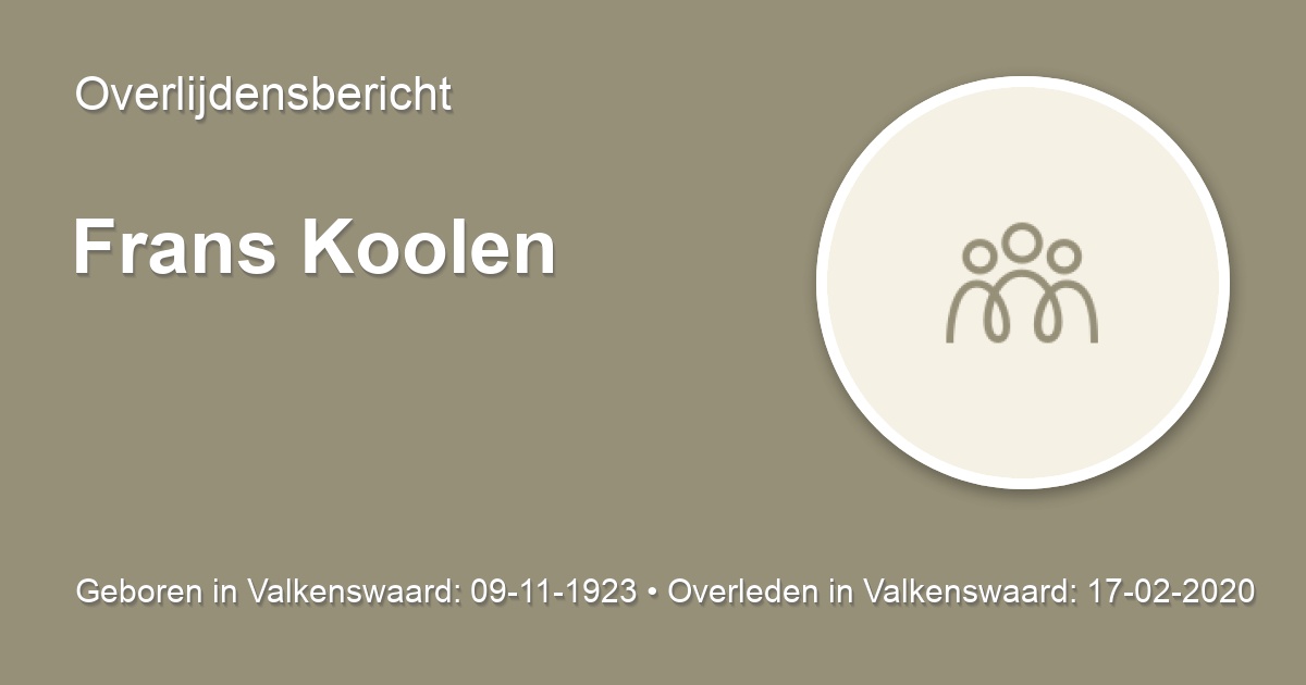Frans Koolen 17 februari 2020 • overlijdensbericht en condoleances ...