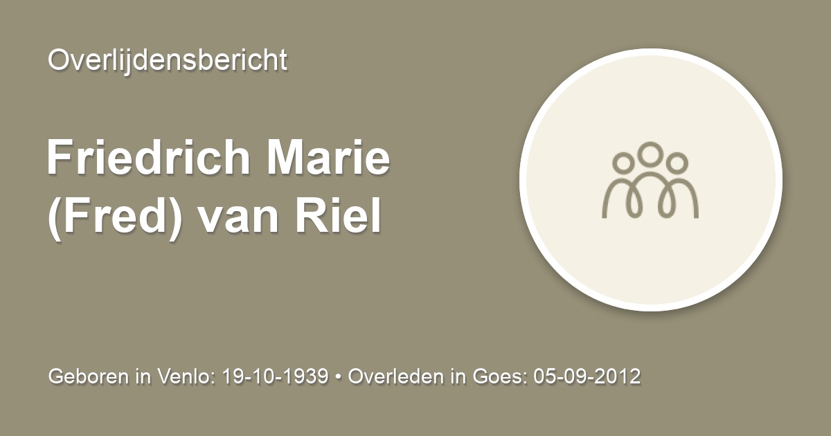 Friedrich Marie (Fred) van Riel 5 september 2012 • overlijdensbericht ...