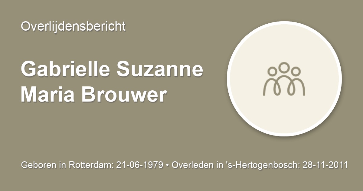 Gabrielle Suzanne Maria Brouwer 28 november 2011 • overlijdensbericht ...