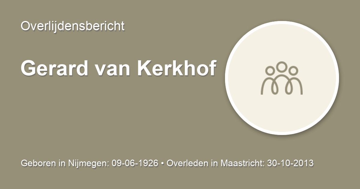 Gerard van Kerkhof 30 oktober 2013 • overlijdensbericht en condoleances ...