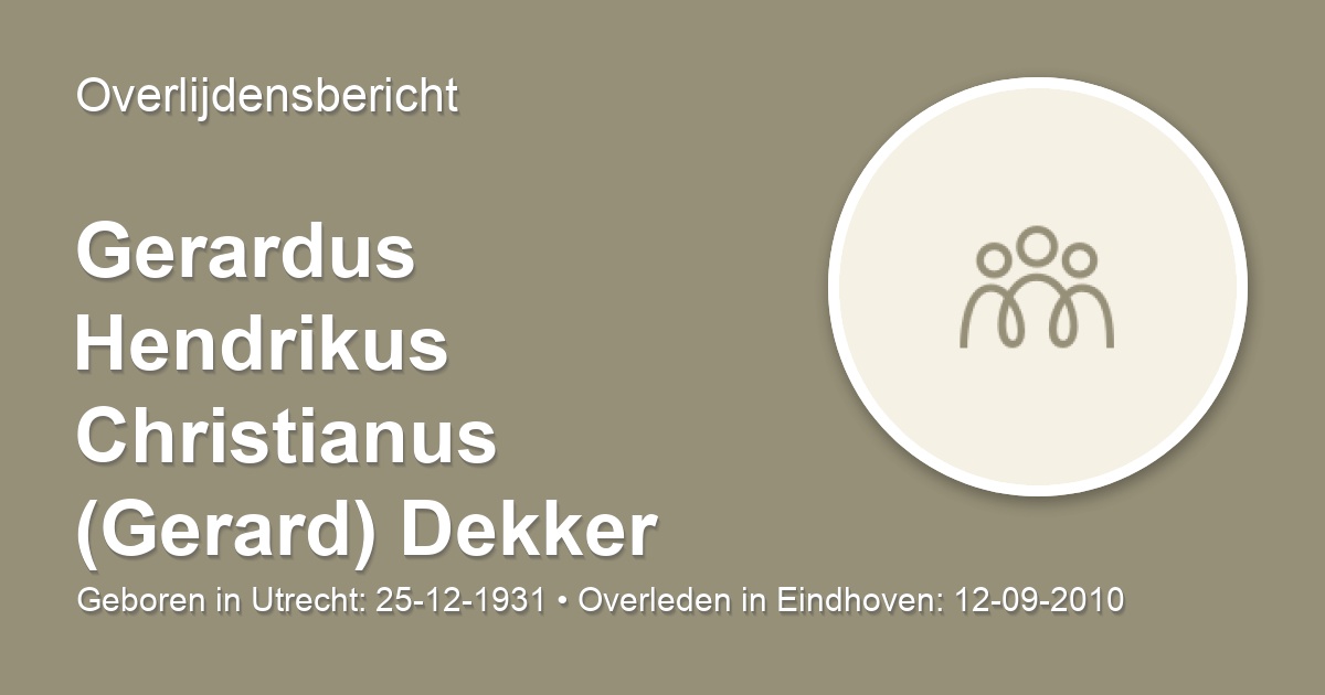 Gerardus Hendrikus Christianus (Gerard) Dekker 12 september 2010 • overlijdensbericht en ...