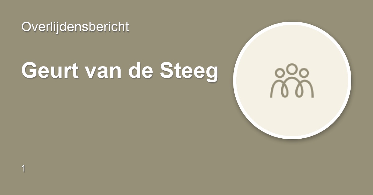 Geurt van de Steeg 28 juli 2014 • overlijdensbericht en condoleances ...