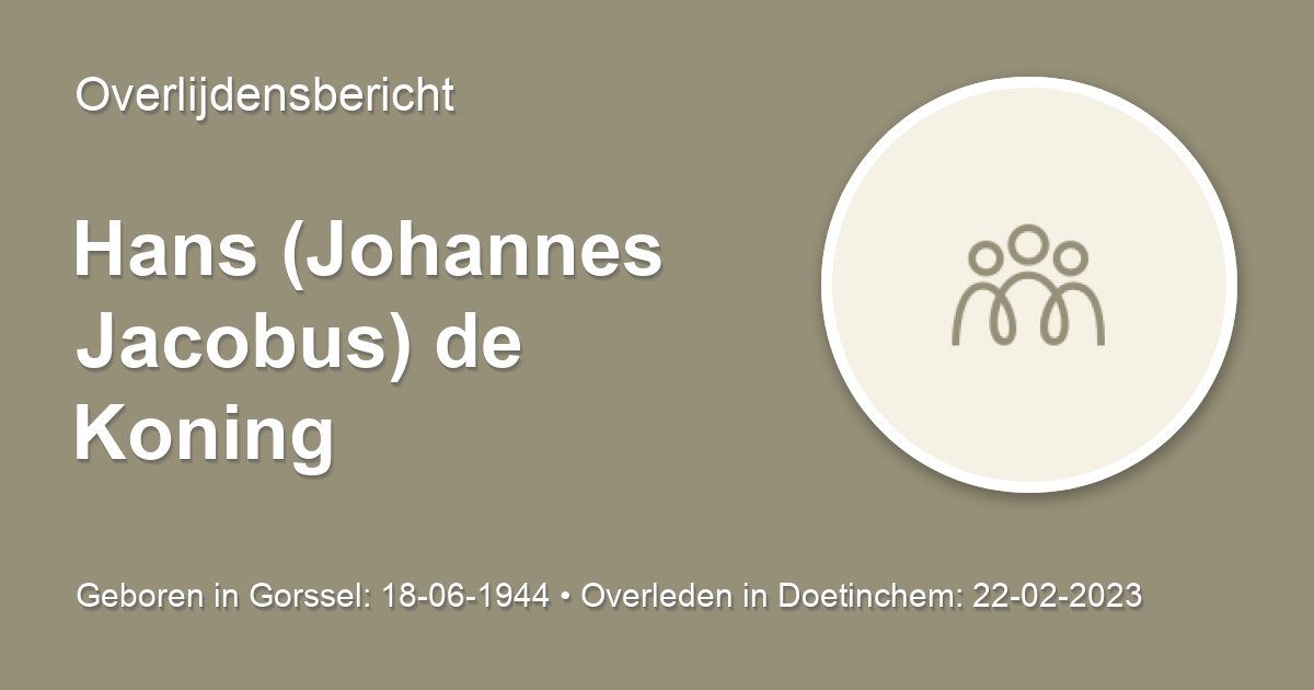 Hans (Johannes Jacobus) de Koning 22 februari 2023 • overlijdensbericht ...