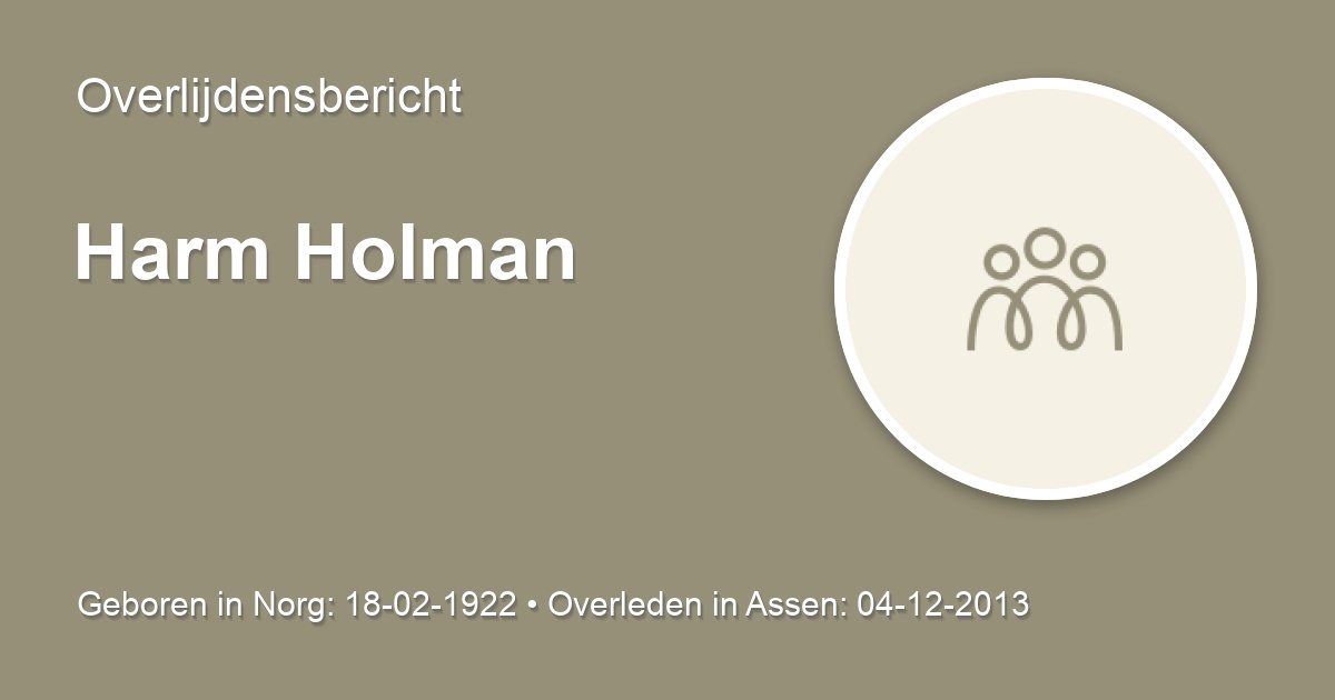 Harm Holman 4 december 2013 • overlijdensbericht en condoleances ...