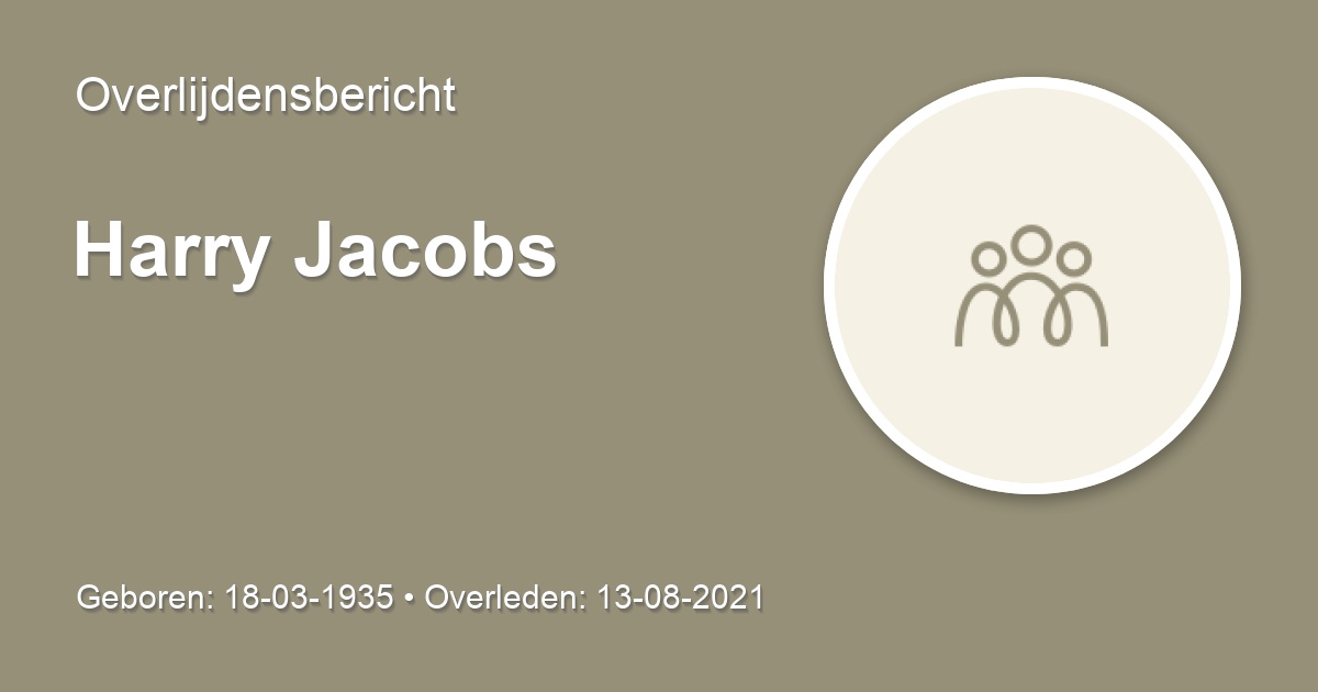 Harry Jacobs 13 augustus 2021 • overlijdensbericht en condoleances ...