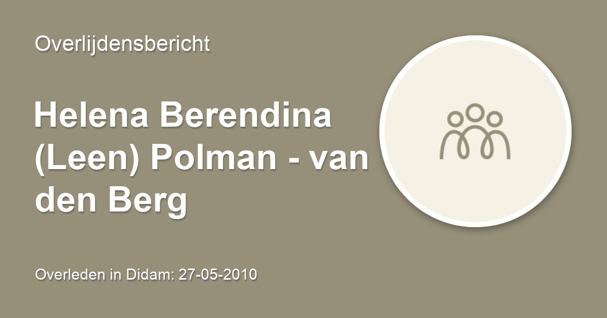 Helena Berendina (Leen) Polman - van den Berg 27 mei 2010 • overlijdensbericht en condoleances ...