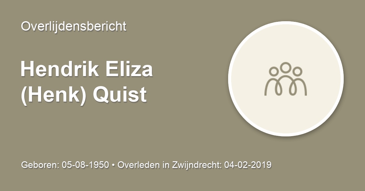 Hendrik Eliza (Henk) Quist 4 februari 2019 • overlijdensbericht en ...