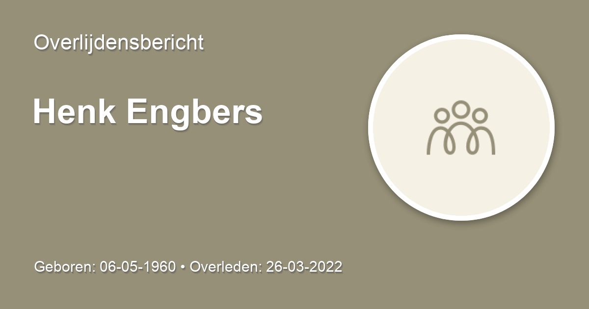 Henk Engbers 26 maart 2022 • overlijdensbericht en condoleances ...