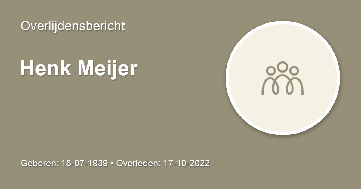 Henk Meijer 17 oktober 2022 • overlijdensbericht en condoleances - Mensenlinq
