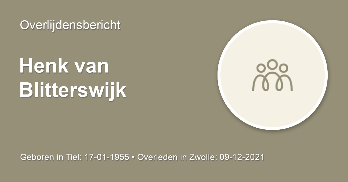 Henk van Blitterswijk 9 december 2021 • overlijdensbericht en ...