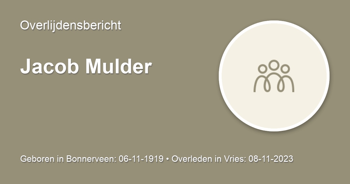 Jacob Mulder 8 november 2023 • overlijdensbericht en condoleances ...
