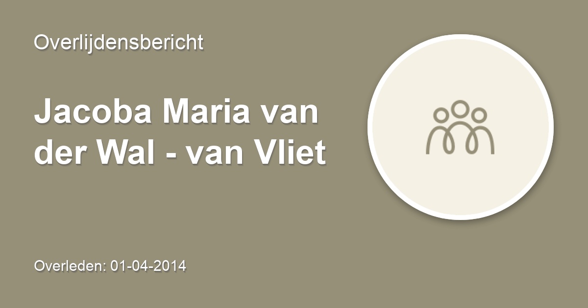 Jacoba Maria van der Wal - van Vliet 1 april 2014 • overlijdensbericht ...