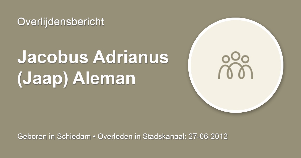 Jacobus Adrianus (Jaap) Aleman 27 juni 2012 • overlijdensbericht en ...