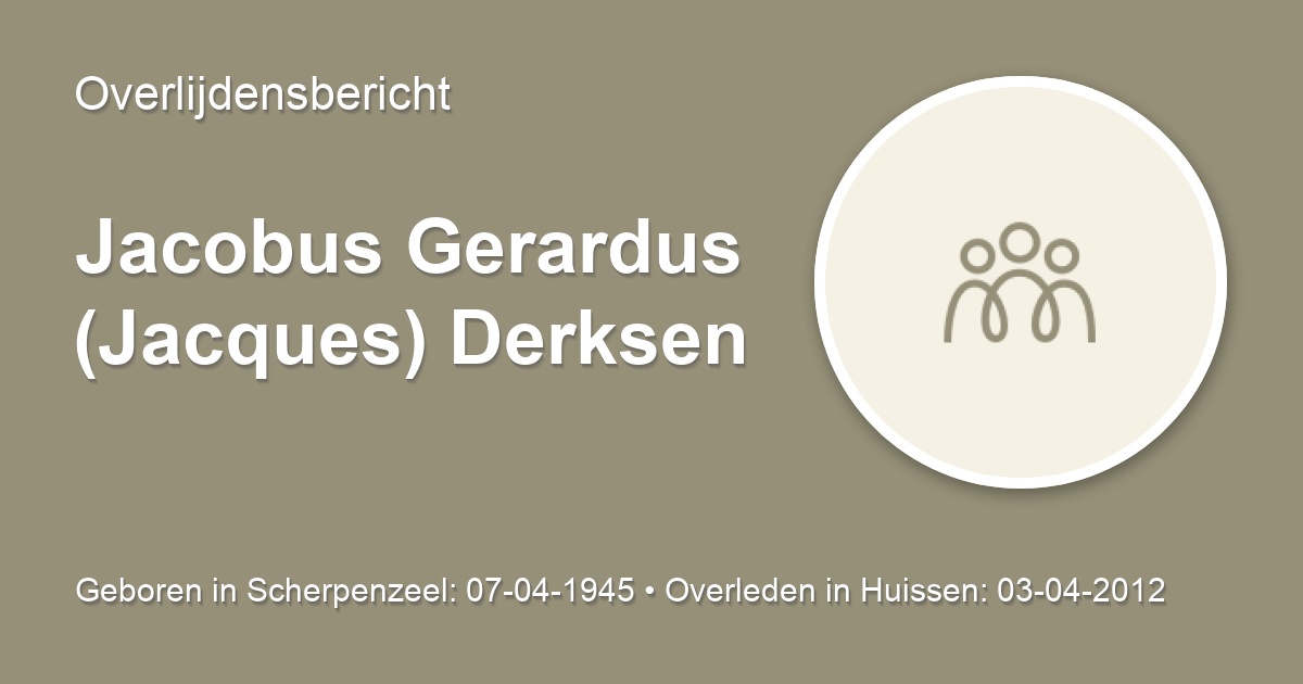 Jacobus Gerardus (Jacques) Derksen 3 april 2012 • overlijdensbericht en ...